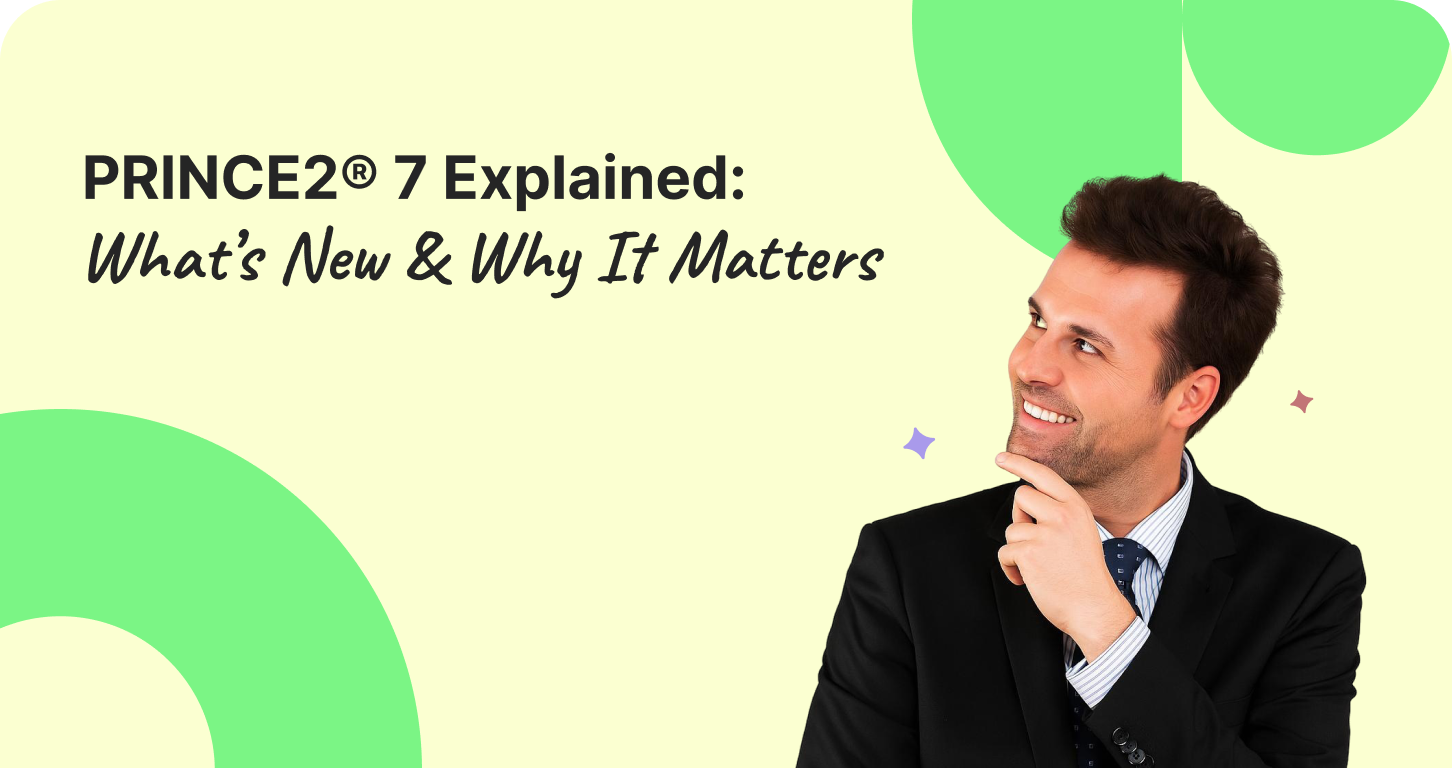 PRINCE2® 7 Explained: What’s New & Why It Matters